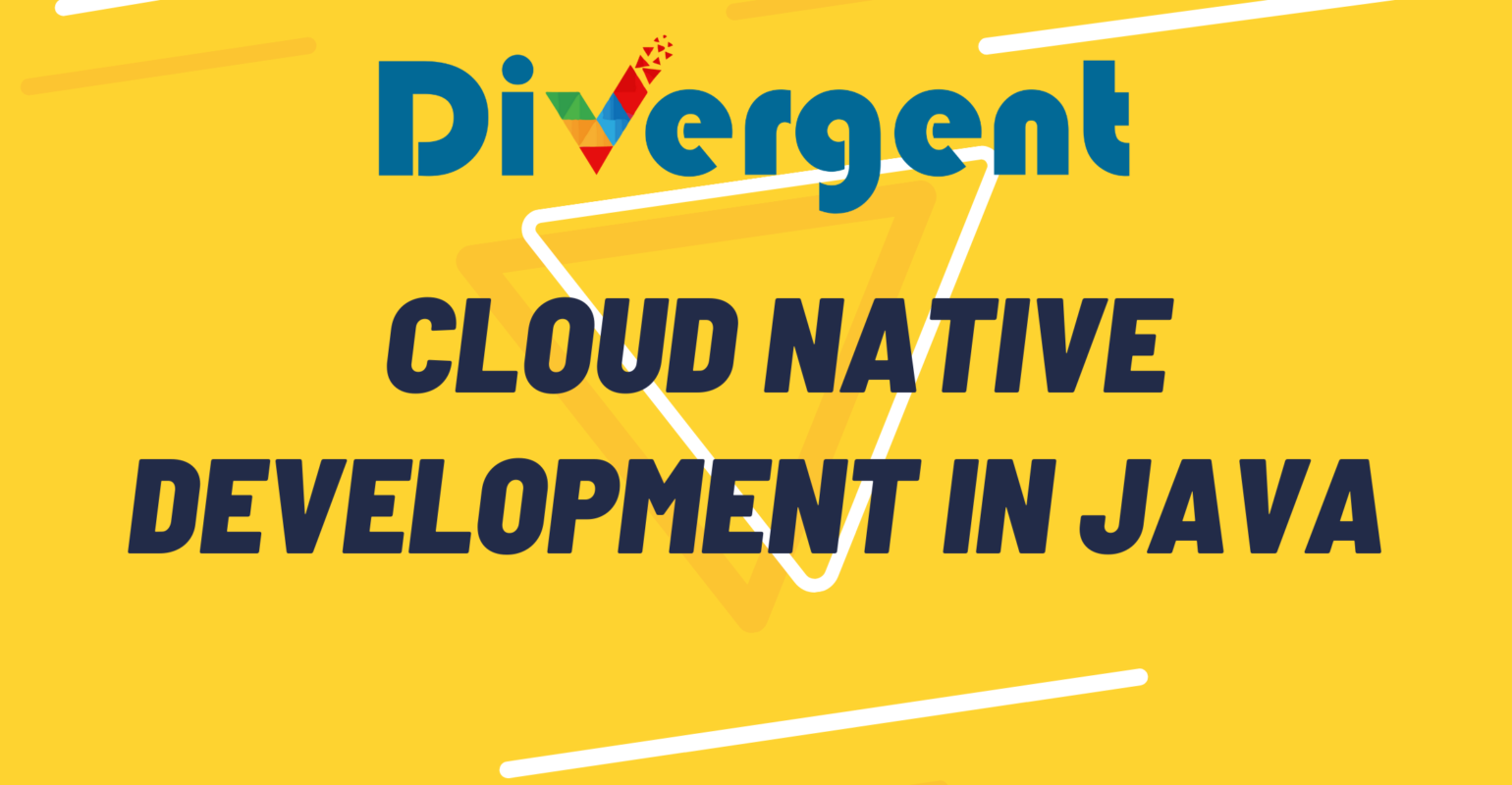 Exploring the Power of Cloud-Native Development in Java - Divergent